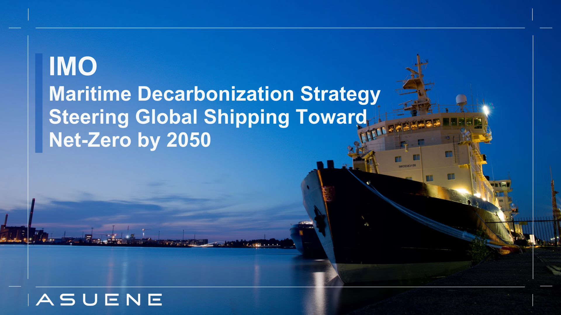 IMO’s Maritime Decarbonization Strategy: Steering Global Shipping ...