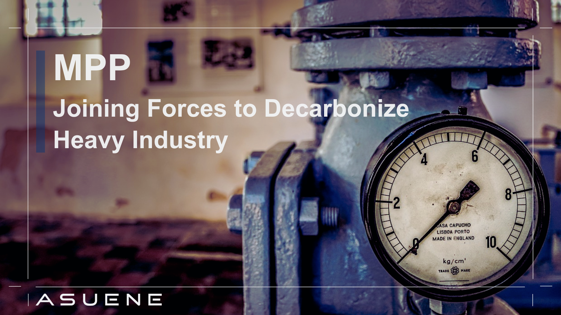MPP: Joining Forces to Decarbonize Heavy Industry | Blog | ASUENE | The ...