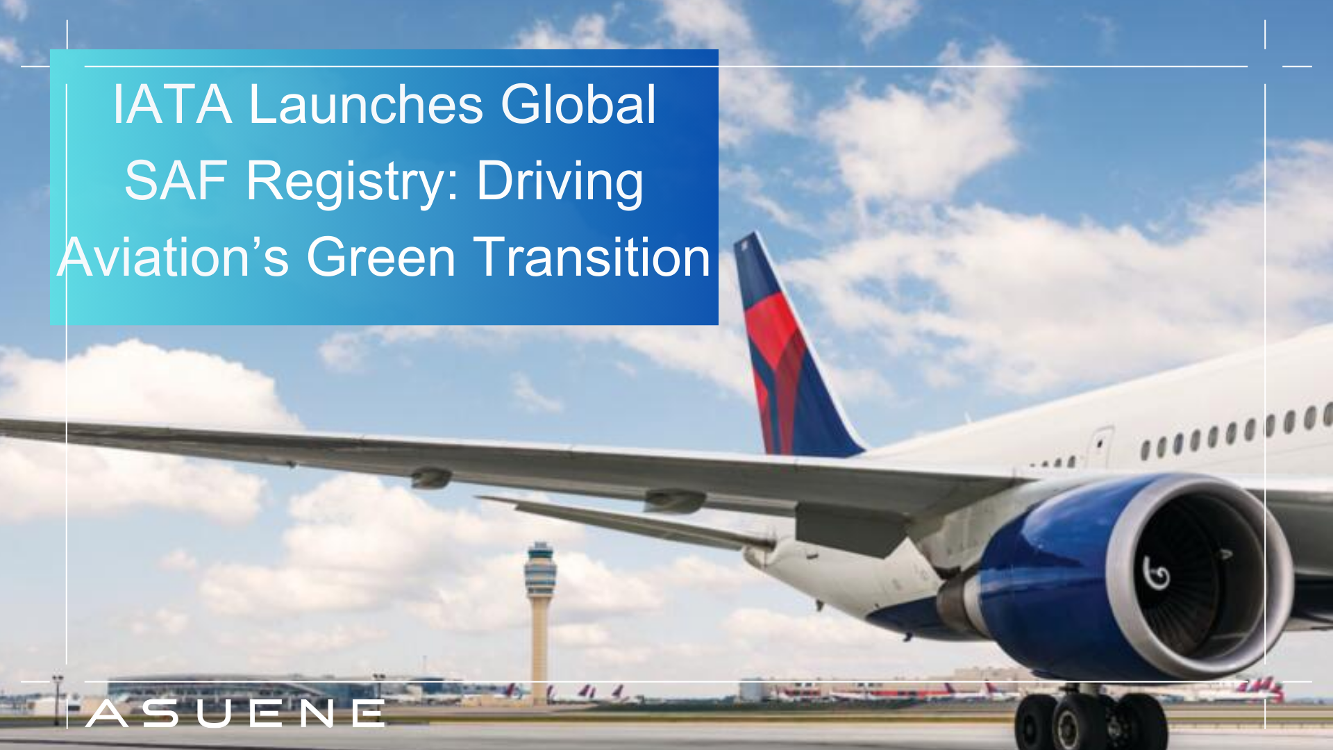 IATA Launches Global SAF Registry: Driving Aviation’s Green Transition ...