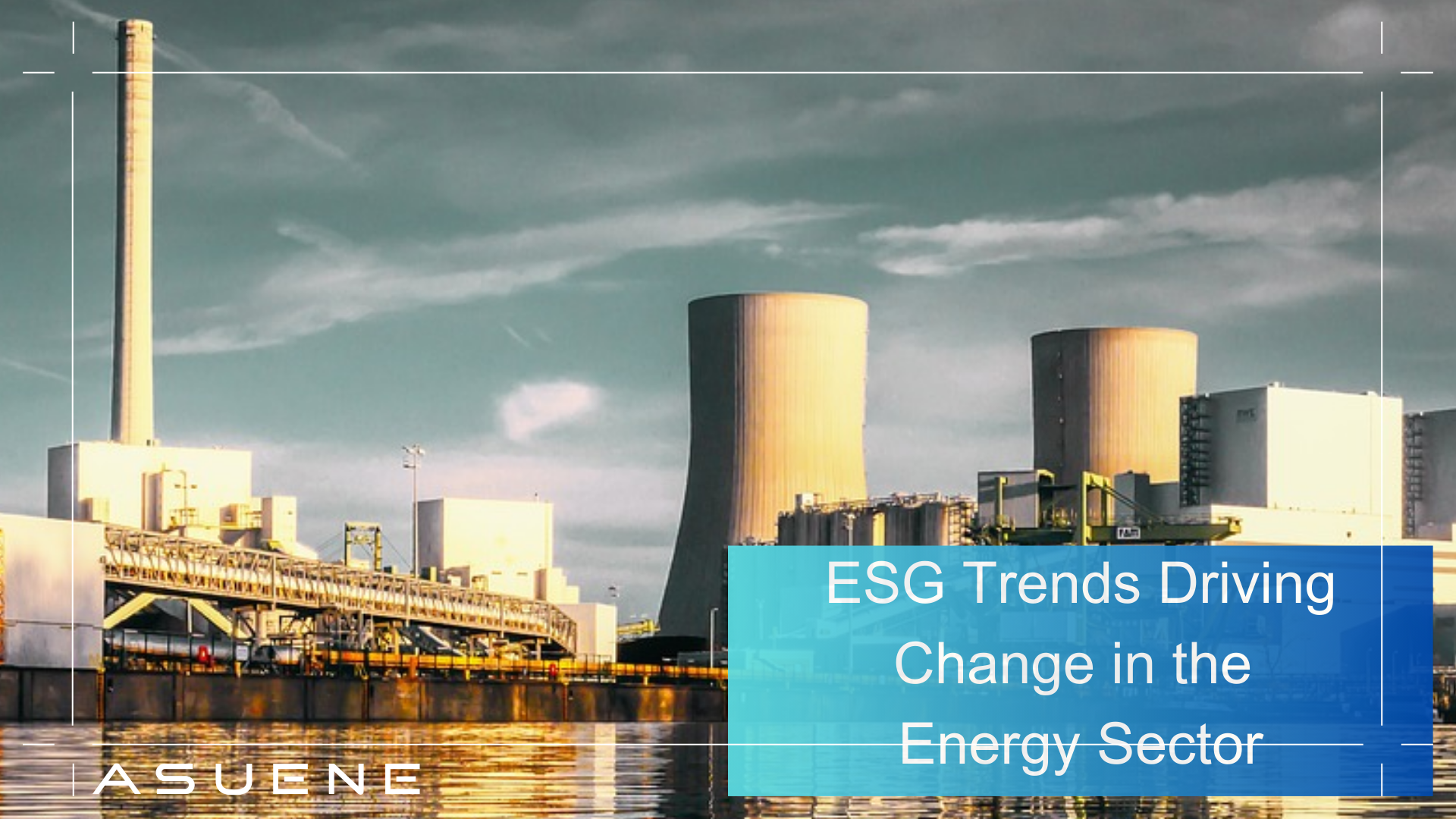 ESG Trends Driving Change in the Energy Sector | Blog | ASUENE | The ...