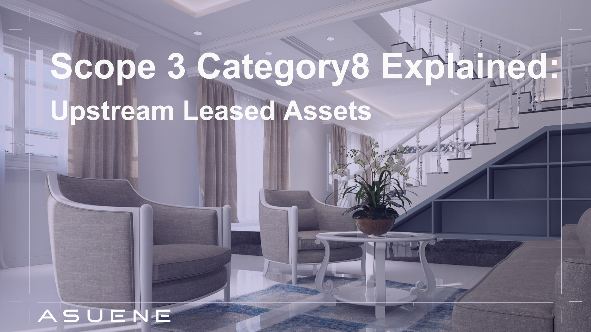 Scope 3 Category8 Explained: Upstream Leased Assets | Blog | ASUENE ...