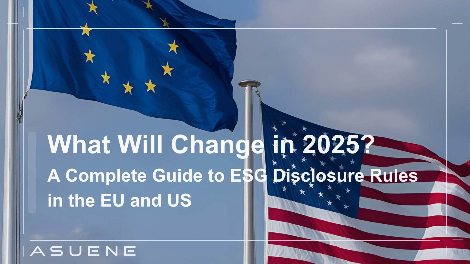 What Will Change in 2025? A Complete Guide to ESG Disclosure Rules in ...