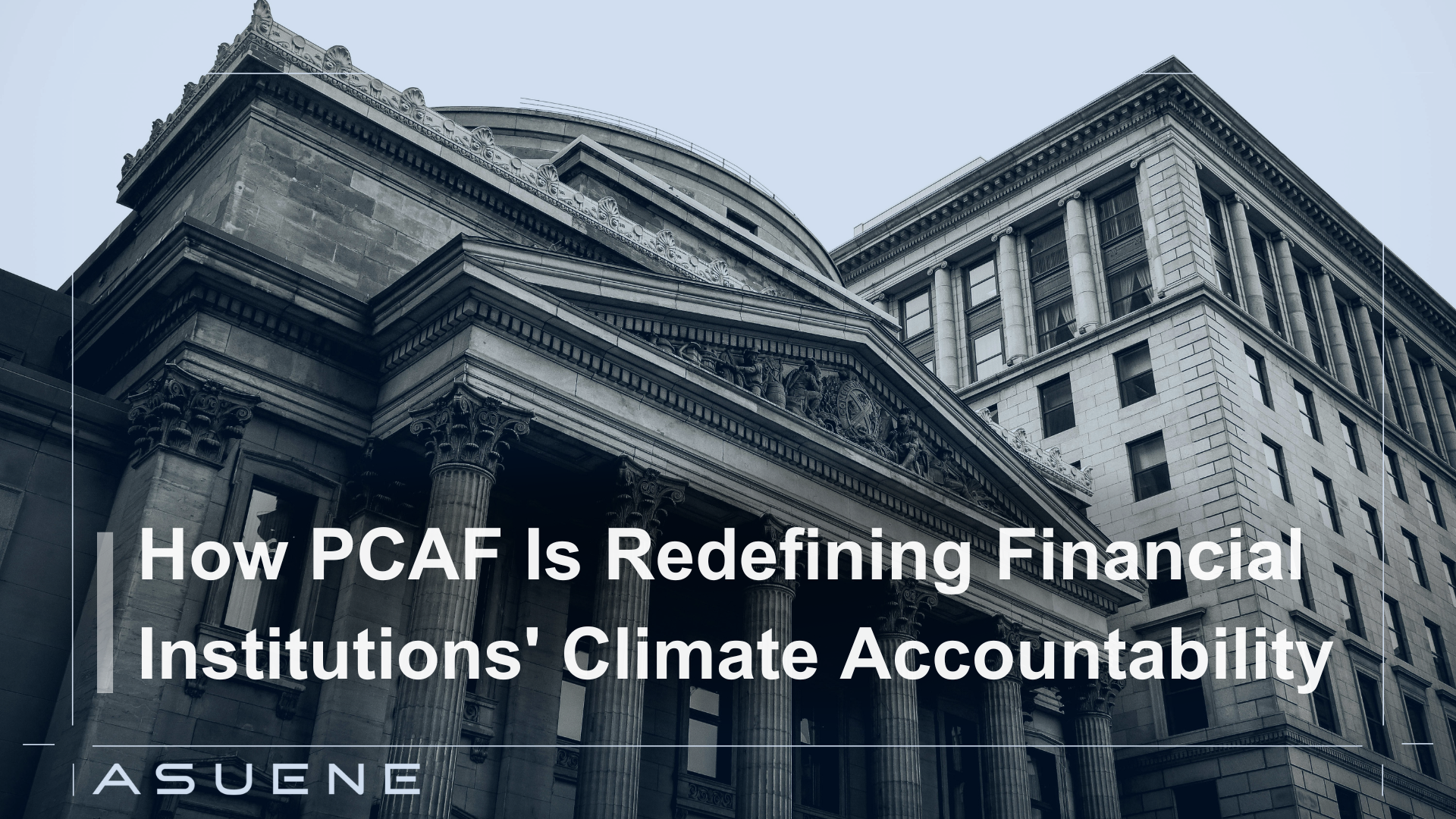How PCAF Is Redefining Financial Institutions’ Climate Accountability ...