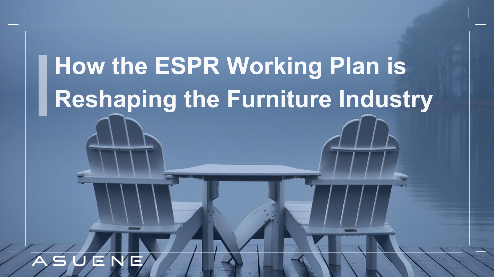 How the ESPR Working Plan is Reshaping the Furniture Industry | Blog ...